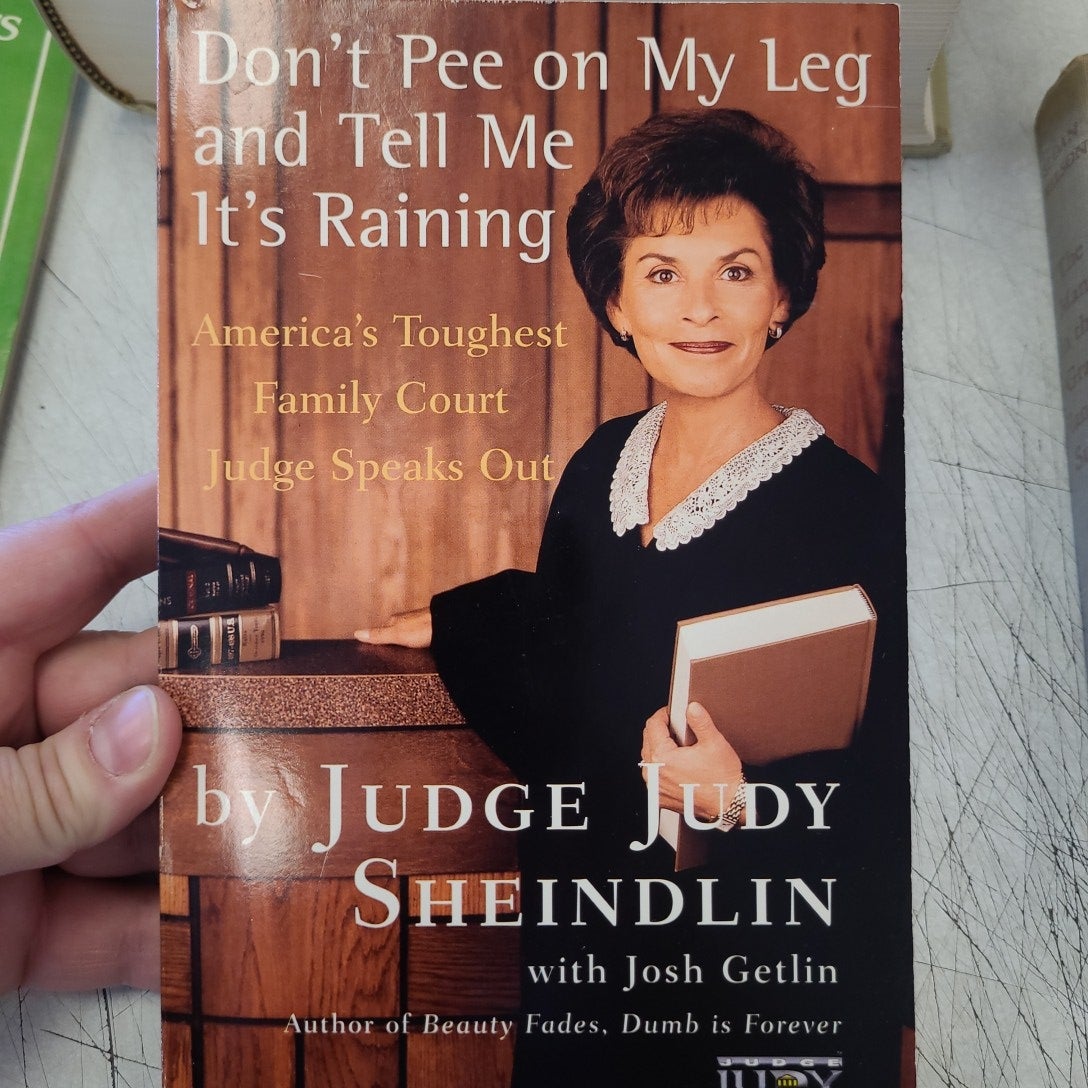 Don't Pee on My Leg and Tell Me It's Raining by Judy Sheindlin ...