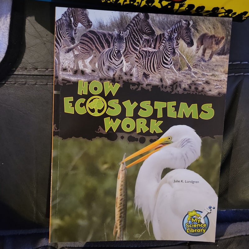 How Ecosystems Work by Julie K. Lundgren