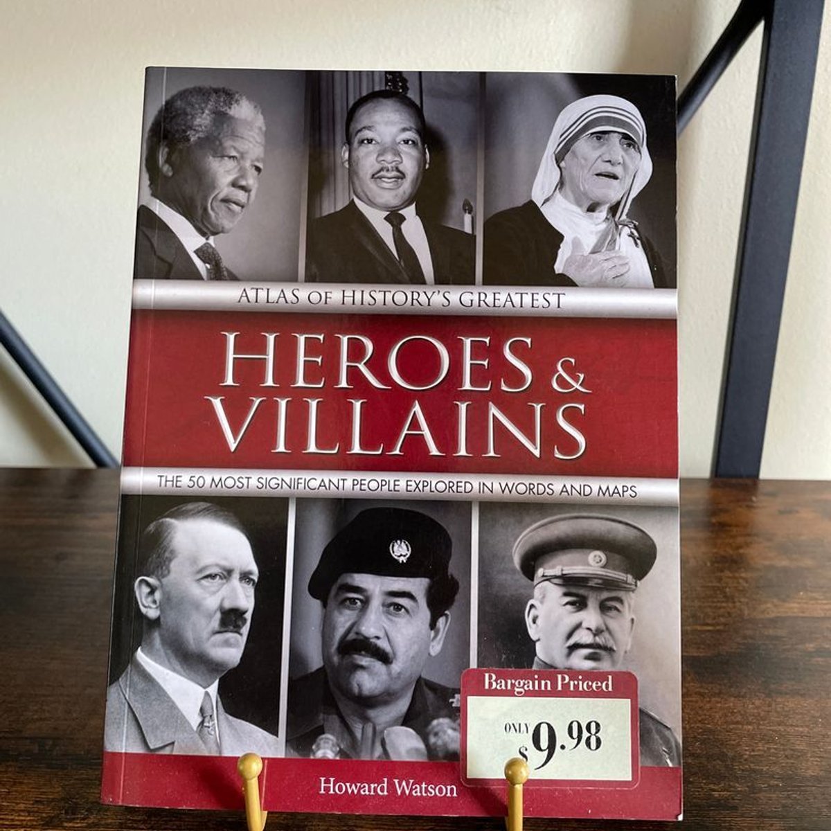 Atlas of History's Greatest Heroes and Villains by Howard Watson