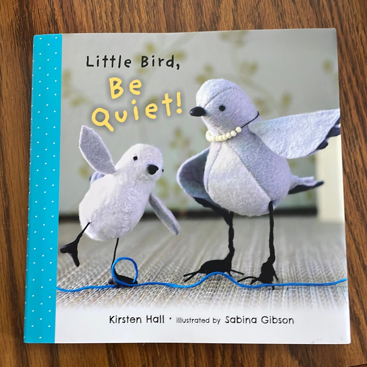Little Bird, Be Quiet! by Kirsten Hall