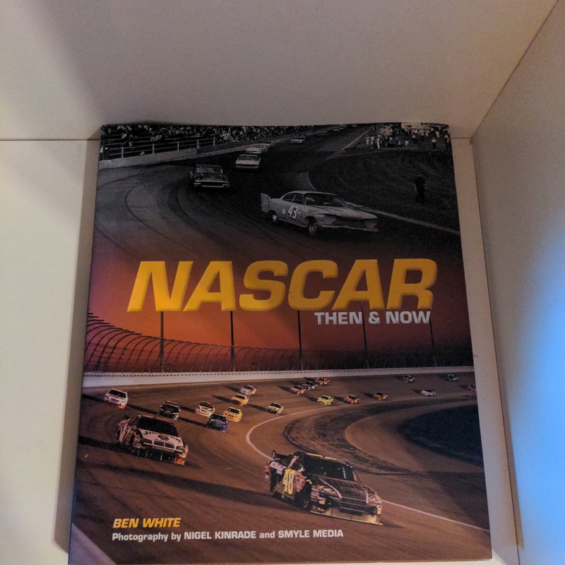 NASCAR Then and Now by Ben White, Nigel Kinrade, Smyle Media