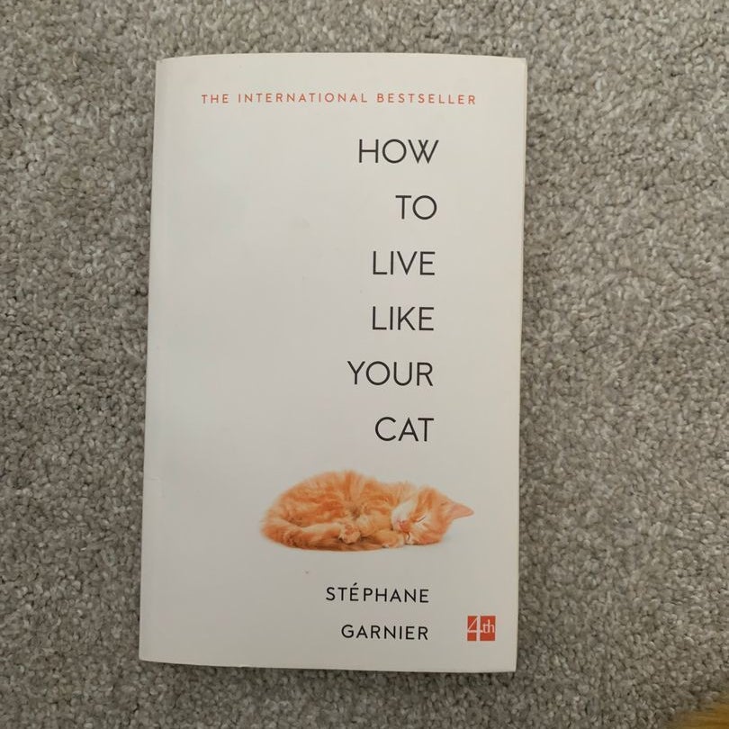How to Live Like Your Cat by Stéphane Garnier, Roland Glasser