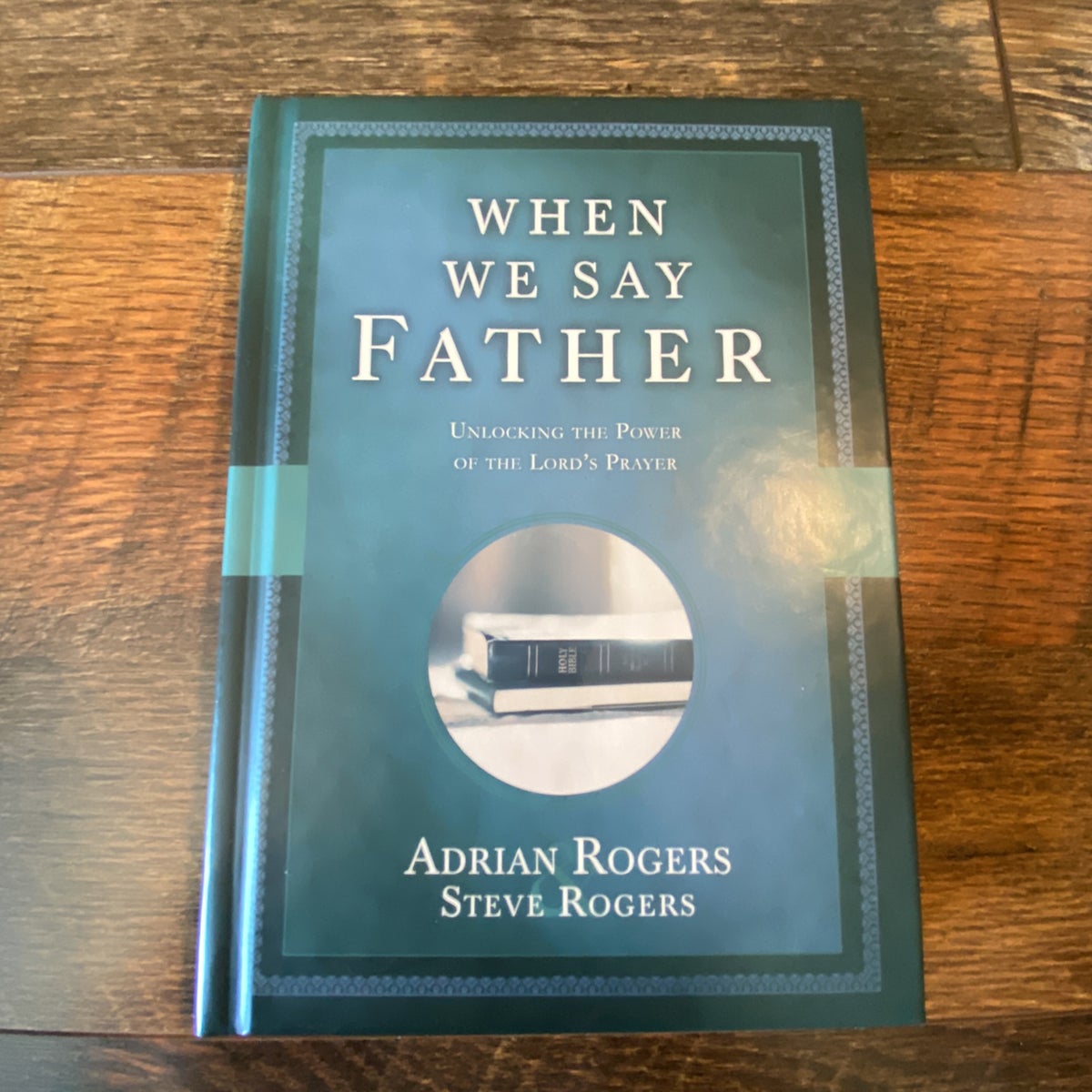 When We Say Father by Adrian Rogers, Steve Rogers