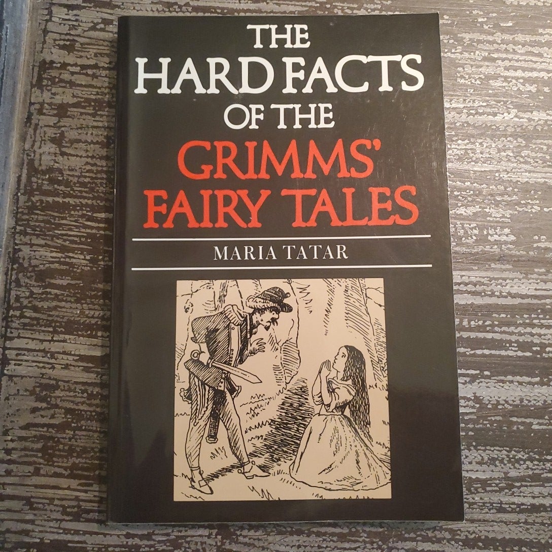 The Hard Facts of the Grimms' Fairy Tales by Maria Tatar