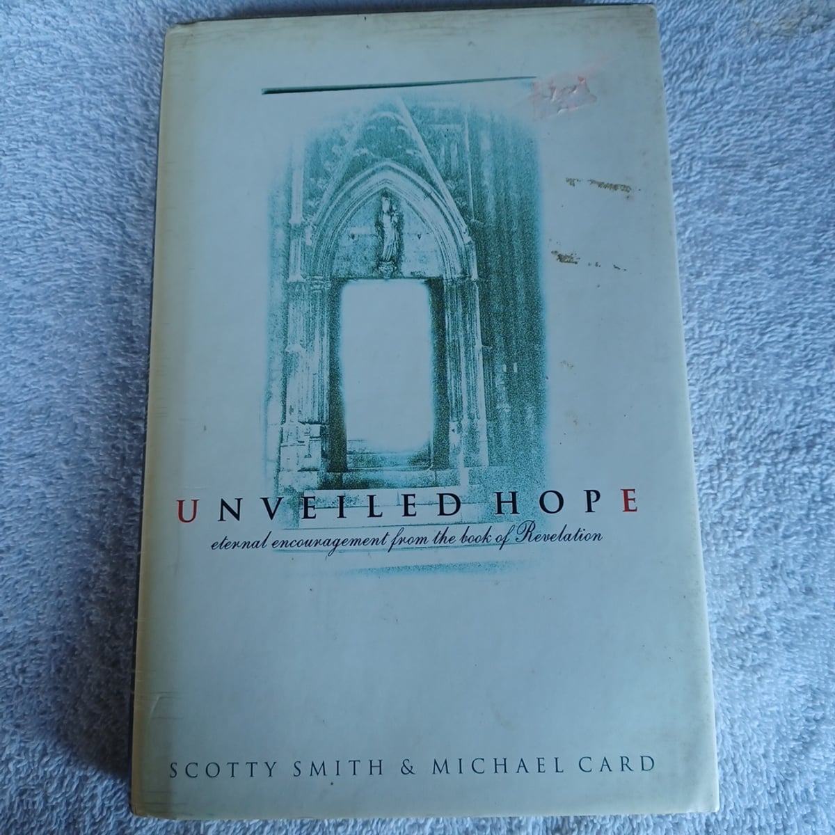 Unveiled Hope by Scotty Smith, Michael Card