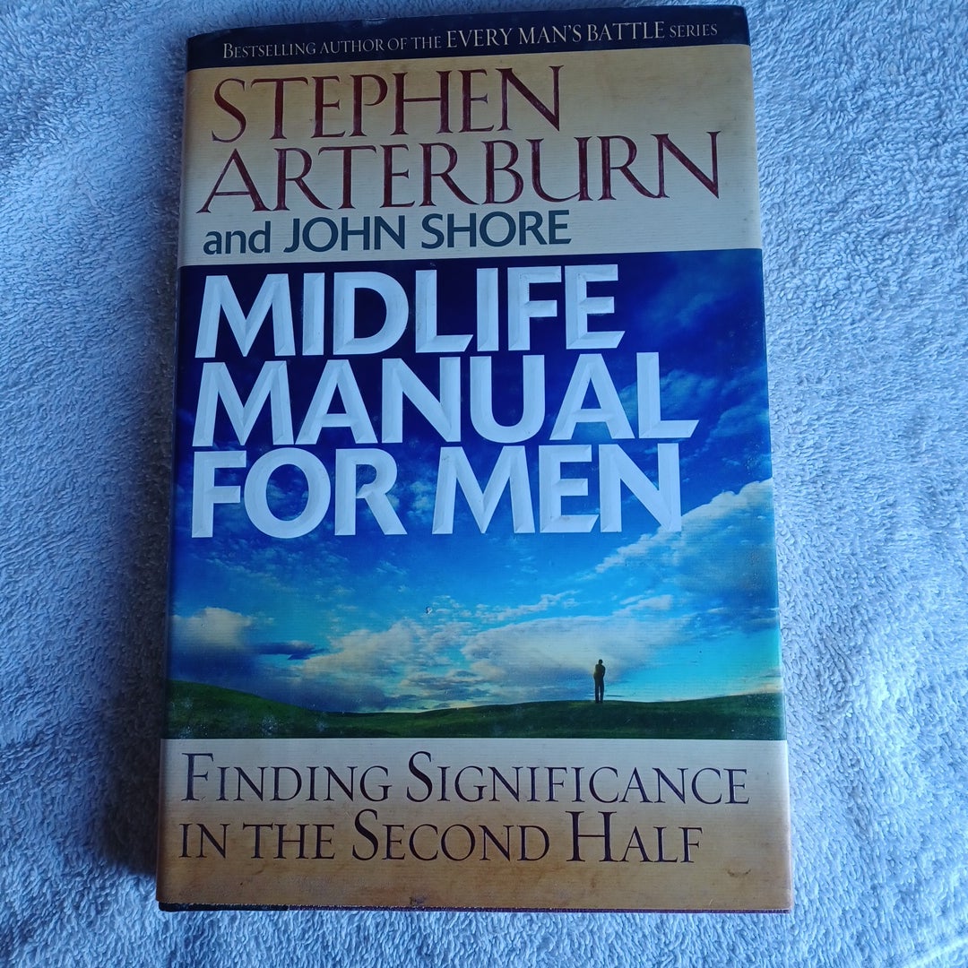 Midlife Manual for Men by Stephen Arterburn, John Shore