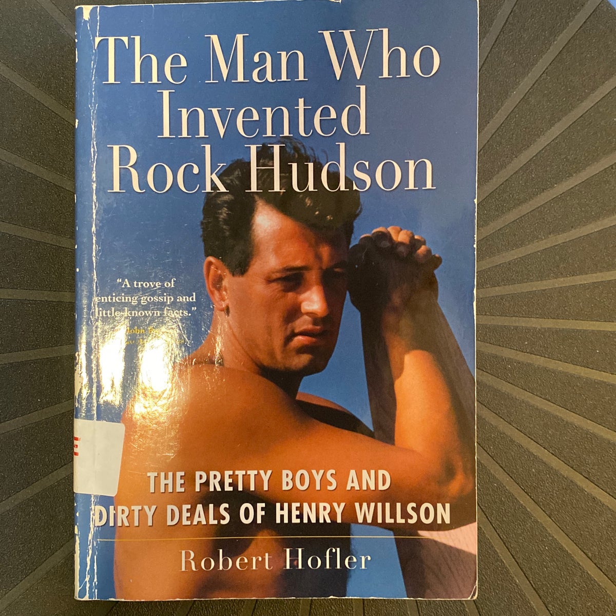 The Man Who Invented Rock Hudson by Robert Hofler