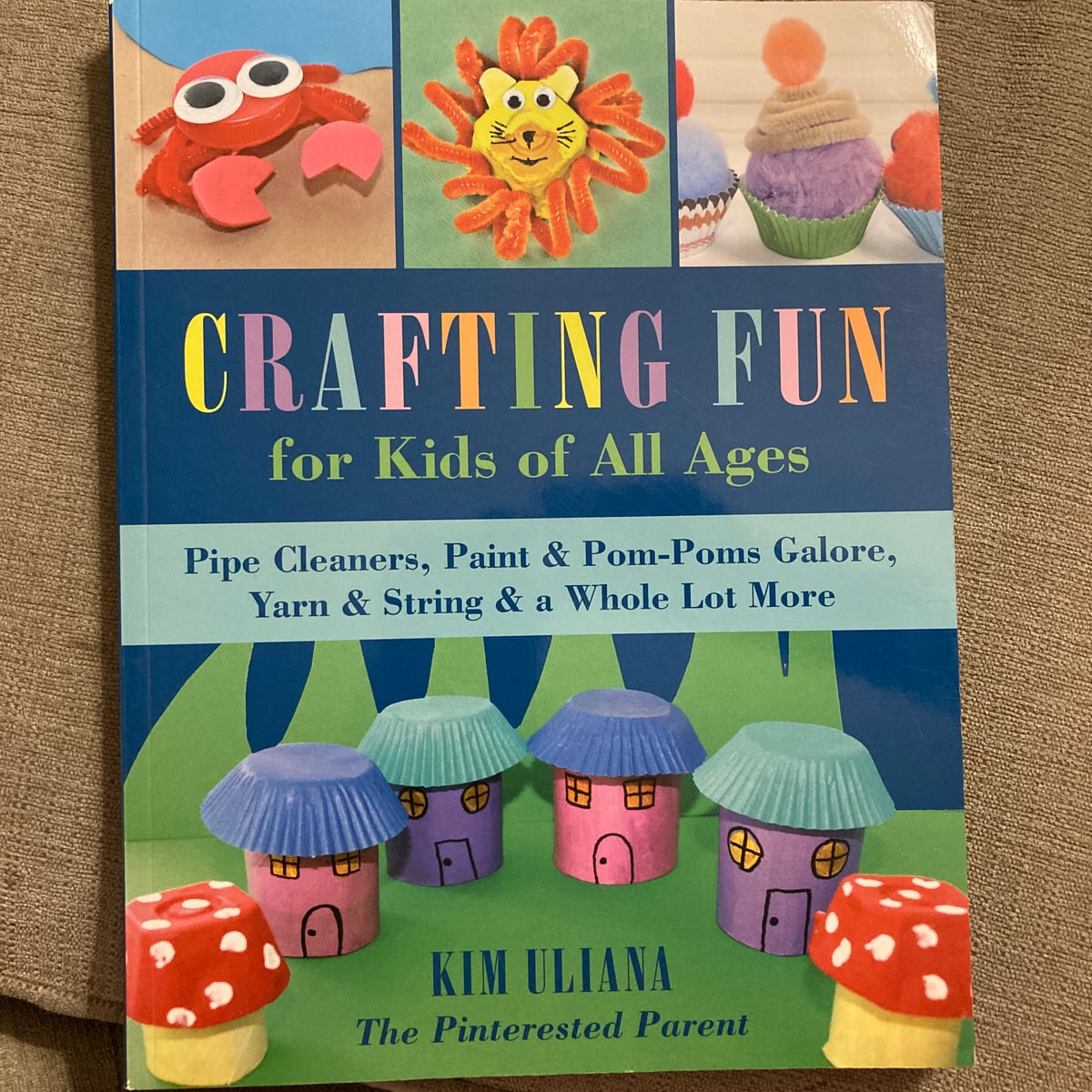 Crafting Fun for Kids of All Ages by Kim Uliana