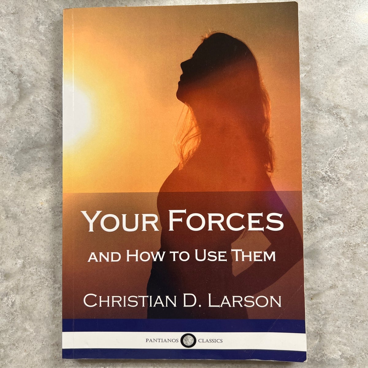 Your Forces and How to Use Them by Christian Larson
