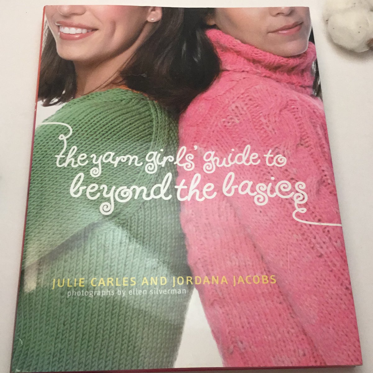 The Yarn Girls' Guide to Beyond the Basics by Julie Carles, Jordana ...