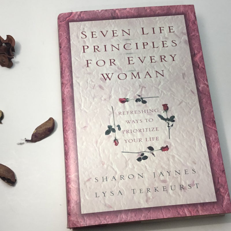 Seven Life Principles for Every Woman by Sharon Jaynes, Lysa TerKeurst