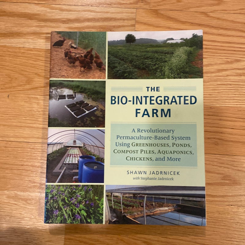 The Bio-Integrated Farm by Shawn Jadrnicek, Stephanie Jadrnicek
