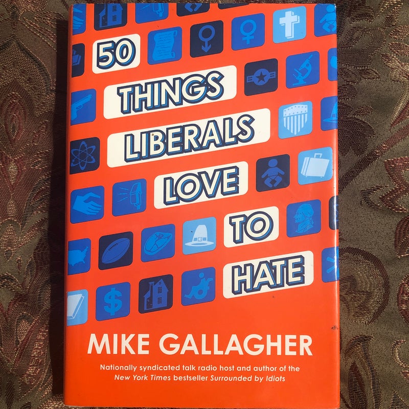 50 Things Liberals Love to Hate by Mike Gallagher, Hardcover | Pangobooks