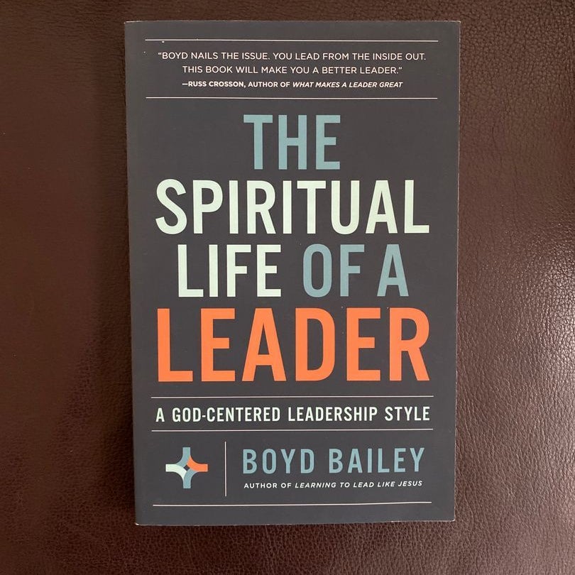 The Spiritual Life of a Leader by Boyd Bailey