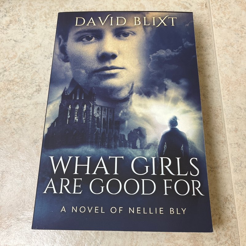 What Girls Are Good For by David Blixt