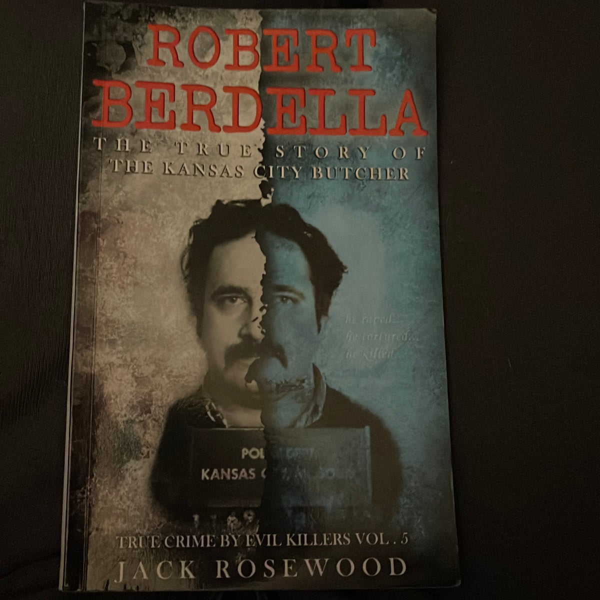 Robert Berdella: the True Story of the Kansas City Butcher by Jack Rosewood