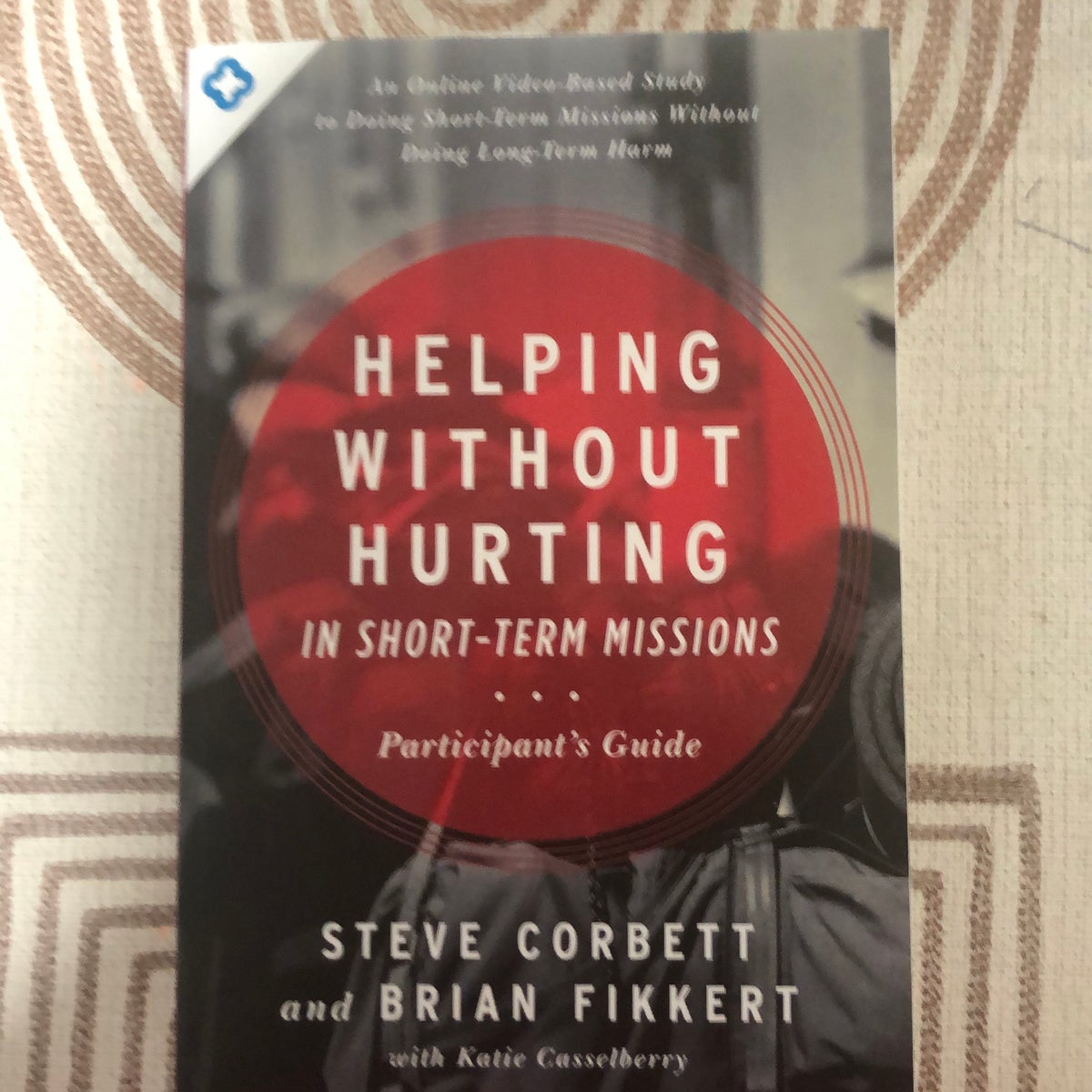Helping Without Hurting in Short-Term Missions by Steve Corbett, Brian ...