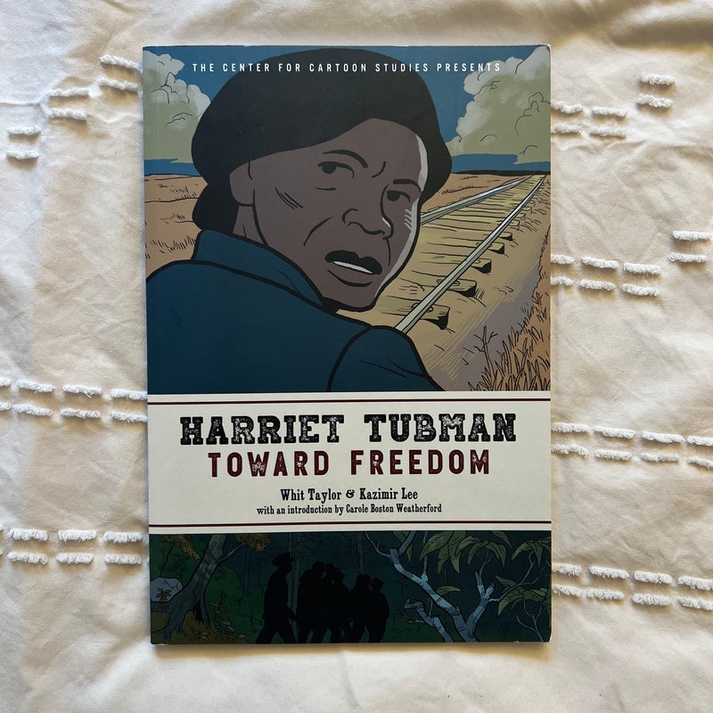 Harriet Tubman: Toward Freedom by Whit Taylor, Kazimir Lee, Carole ...
