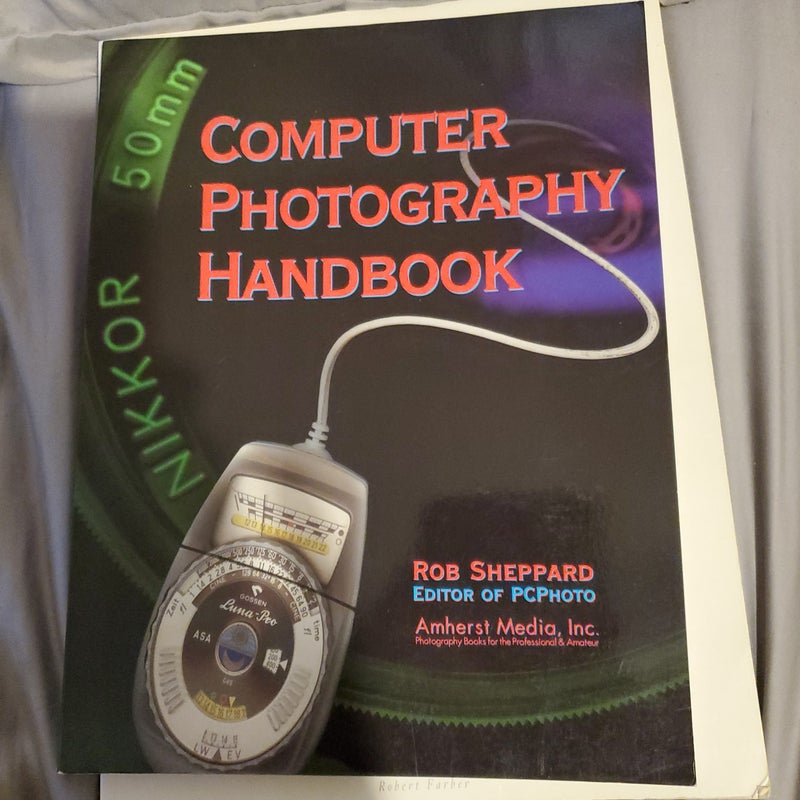 Computer Photography Handbook by Rob Sheppard