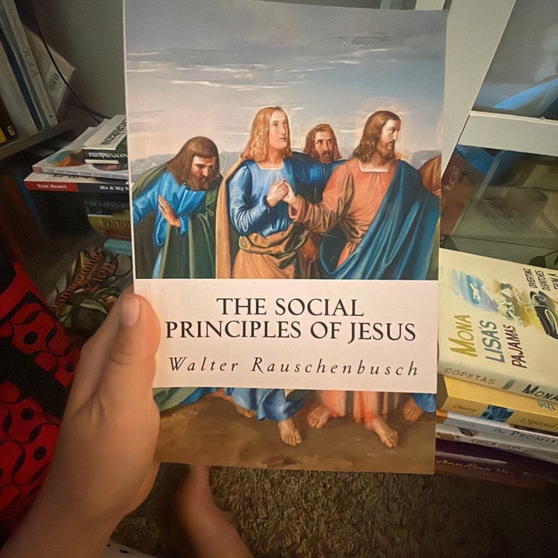 The Social Principles of Jesus by Walter Rauschenbusch