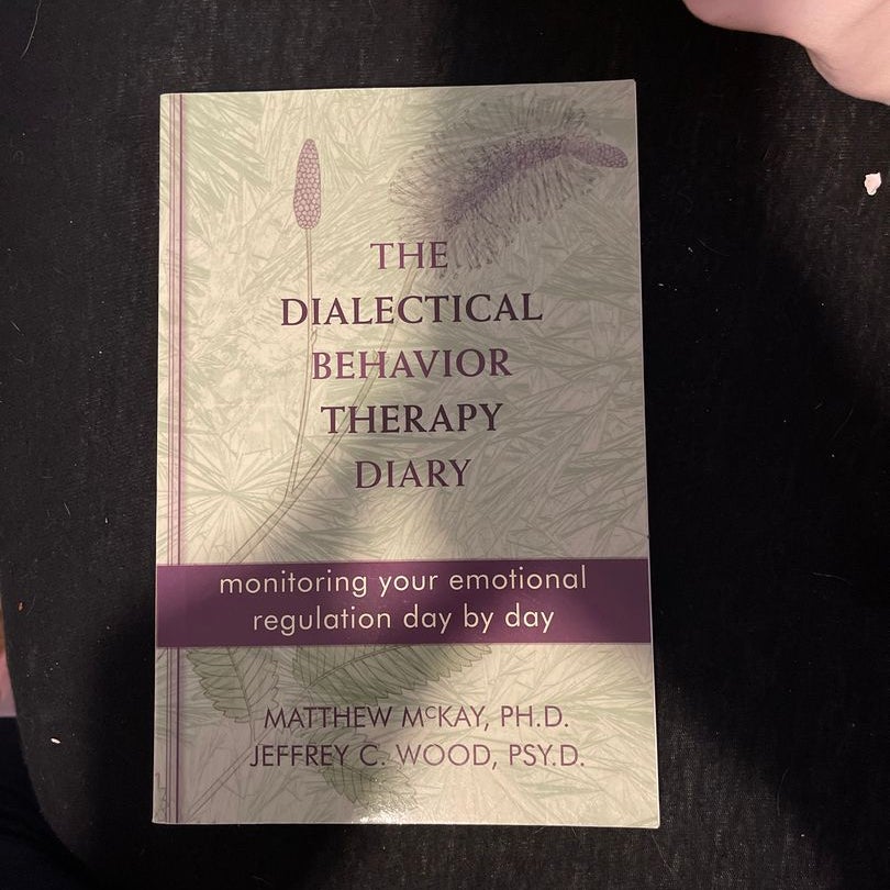 The Dialectical Behavior Therapy Diary by Matthew McKay, Jeffrey C. Wood