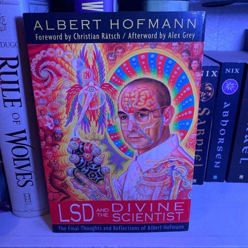 LSD and the Divine Scientist by Albert Hofmann, Christian Rätsch, Alex Grey, Christian Rätsch