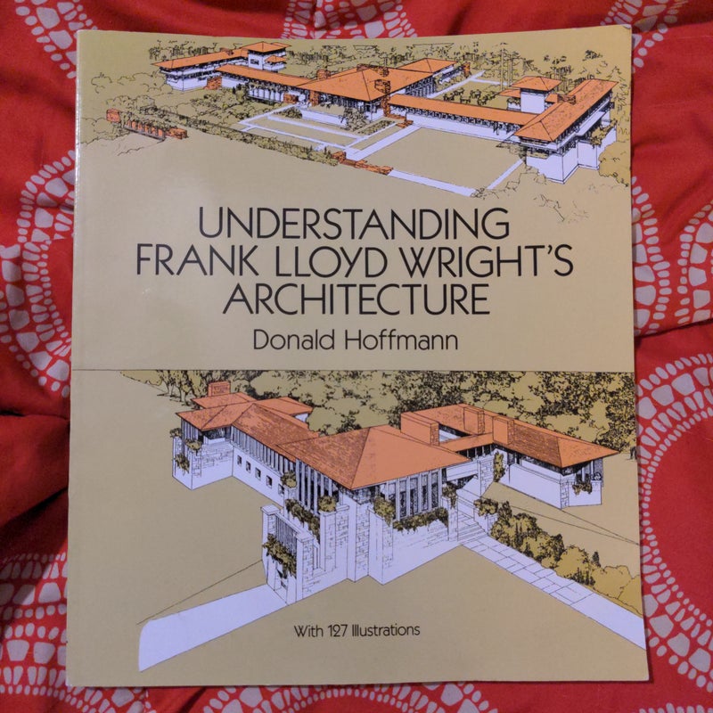 Understanding Frank Lloyd Wright's Architecture by Donald Hoffmann
