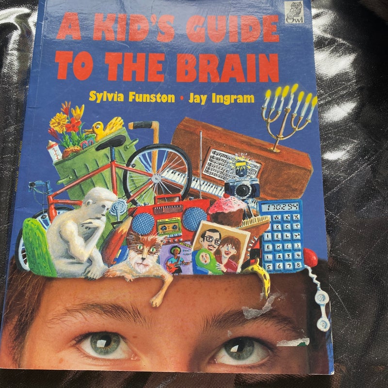A Kid's Guide to the Brain by Sylvia Funston, Jay Ingram