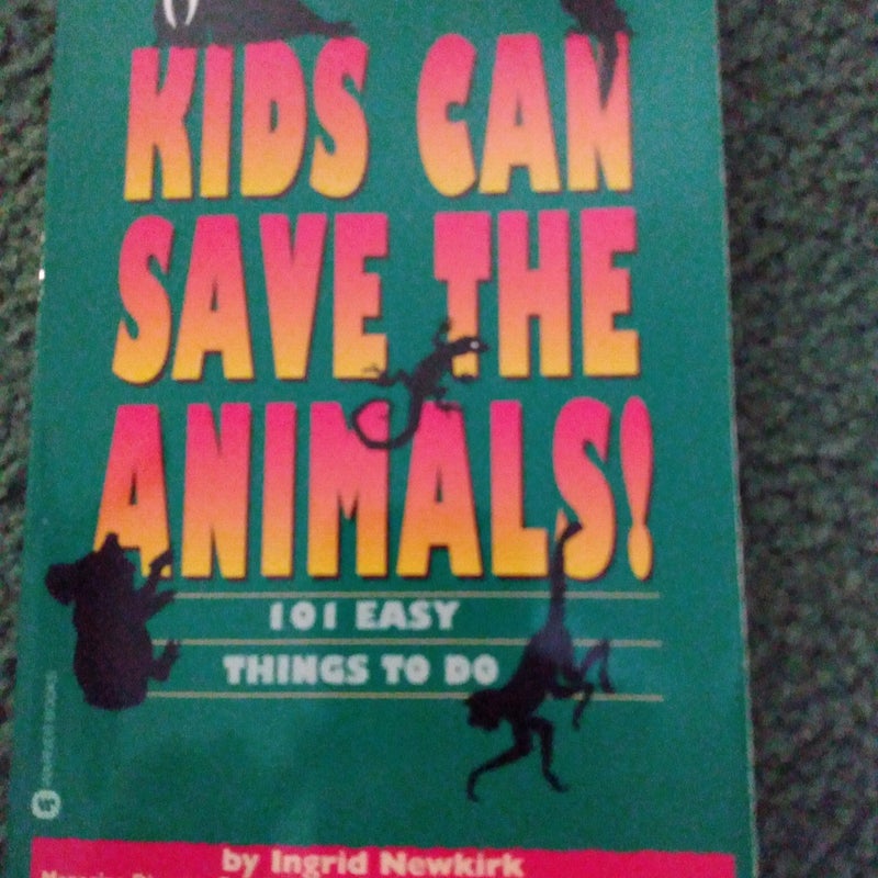 Kids Can Save the Animals by Ingrid Newkirk