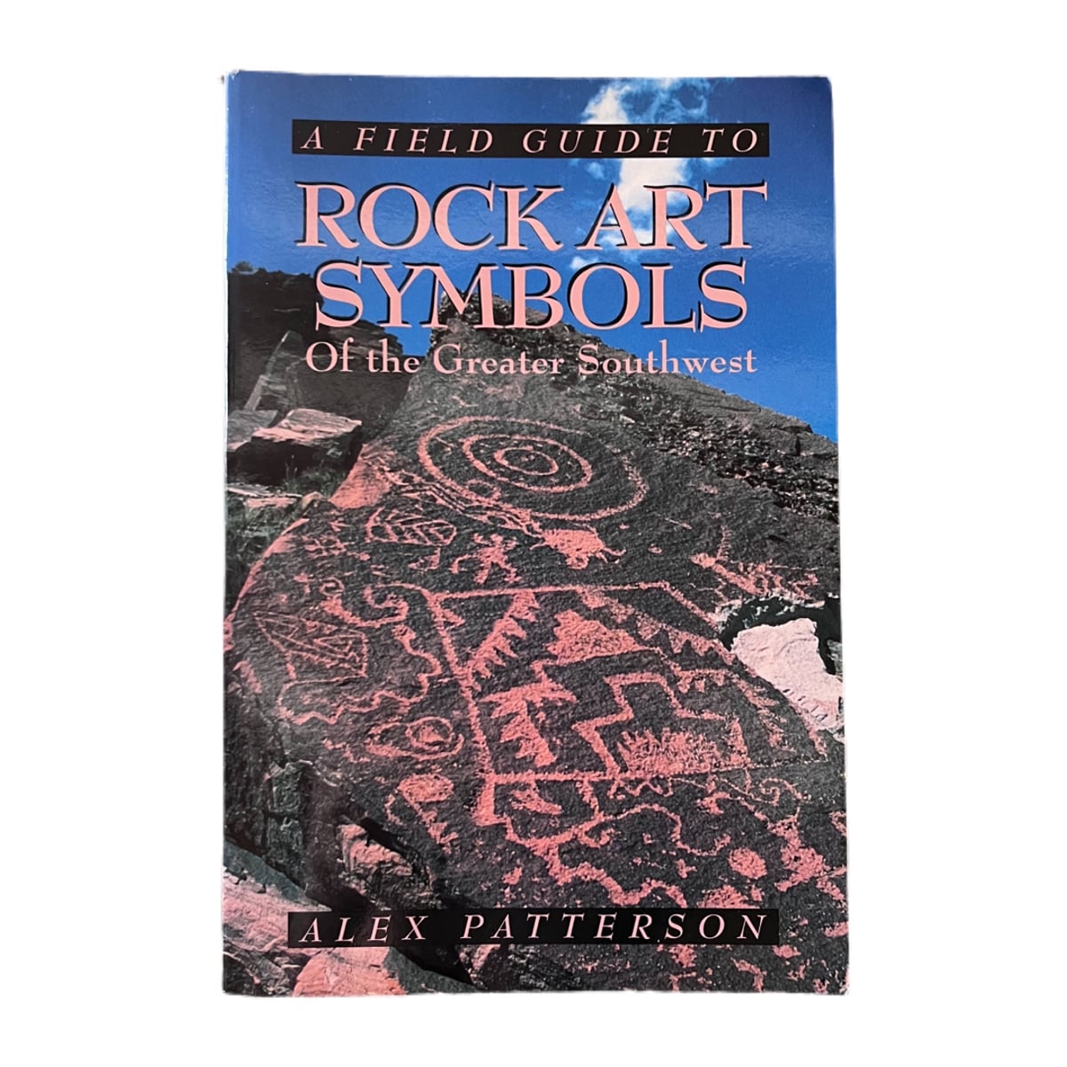 A Field Guide to Rock Art Symbols of the Greater Southwest by Alex ...