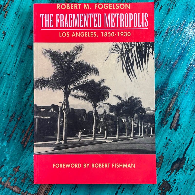 The Fragmented Metropolis by Robert M. Fogelson, Robert Fishman