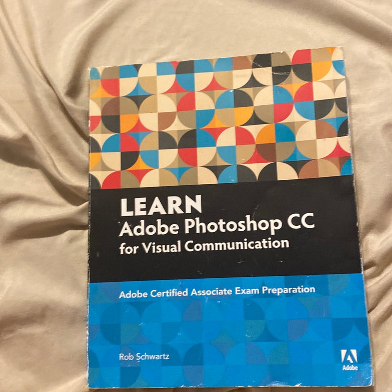 Learn Adobe Photoshop CC for Visual Communication by Rob Schwartz