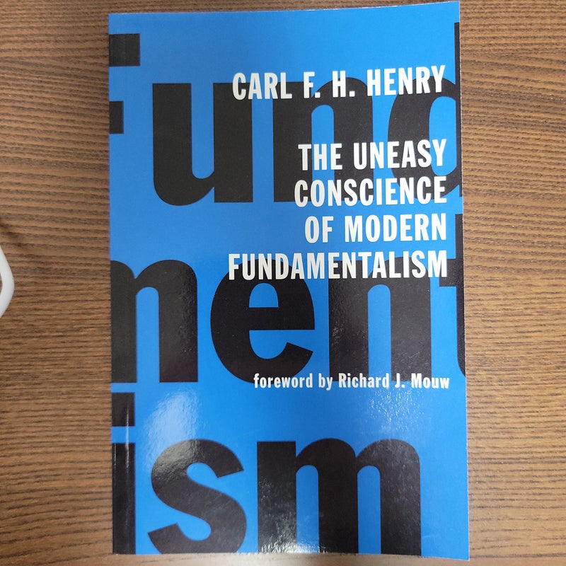 The Uneasy Conscience of Modern Fundamentalism by Carl F. H. Henry ...