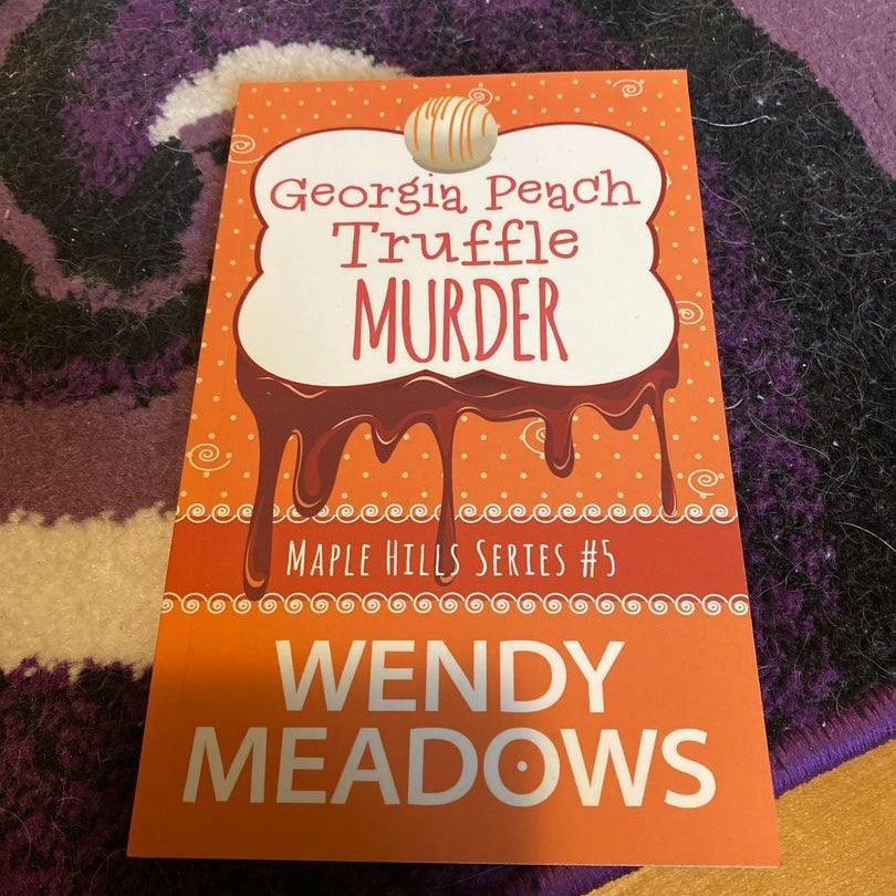 Georgia Peach Truffle Murder by Wendy Meadows