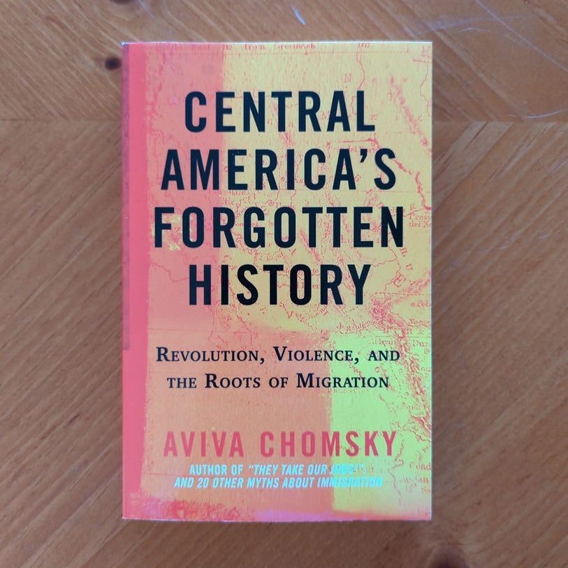 Central America's Forgotten History by Aviva Chomsky