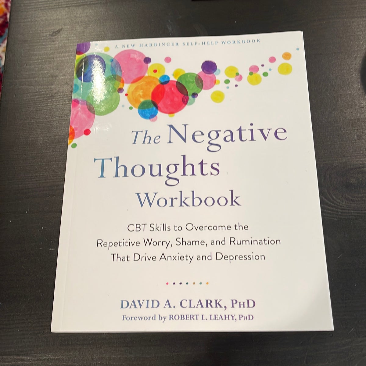 The Negative Thoughts Workbook by David A. Clark, Robert L. Leahy