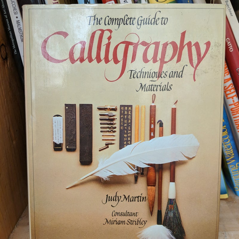 Complete Guide to Calligraphy Techniques and Materials by Judy Martin Complete Guide to Calligraphy Techniques and Materials by Judy Martin