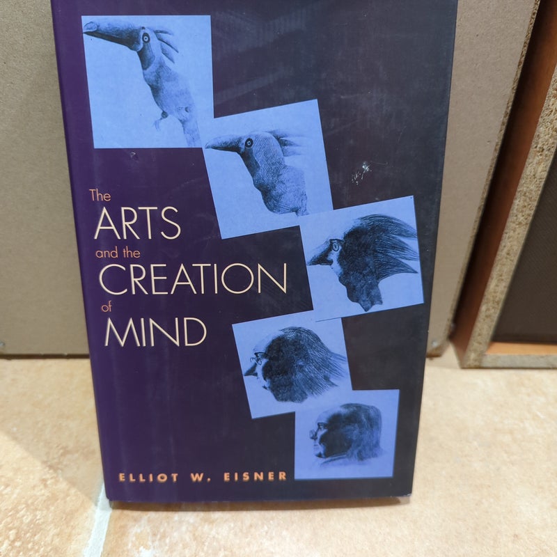 The Arts and the Creation of Mind by Elliot W. Eisner