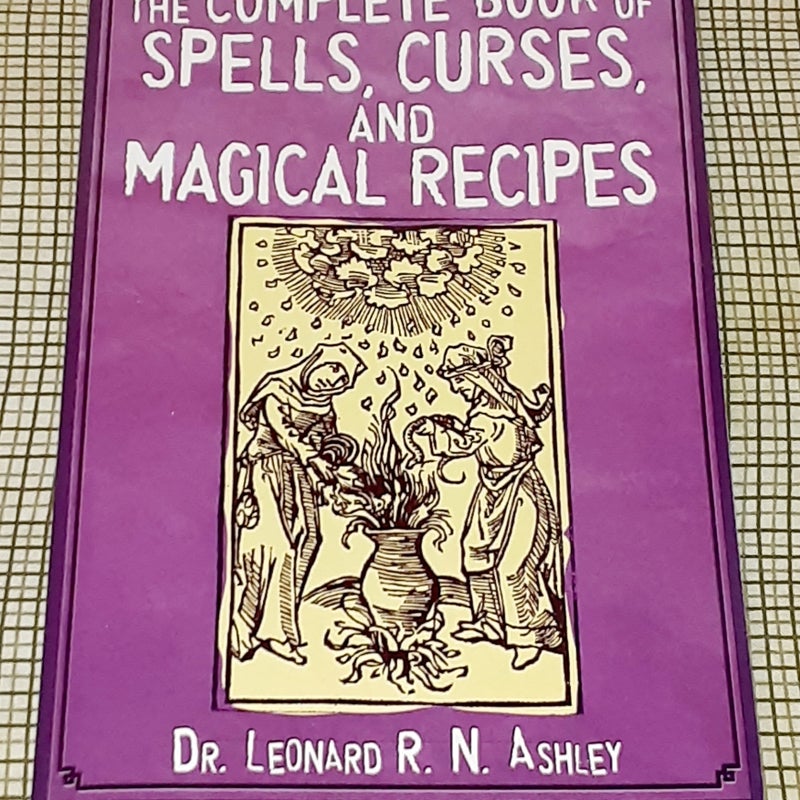 The Complete Book of Spells, Curses, and Magical Recipes by Leonard R ...