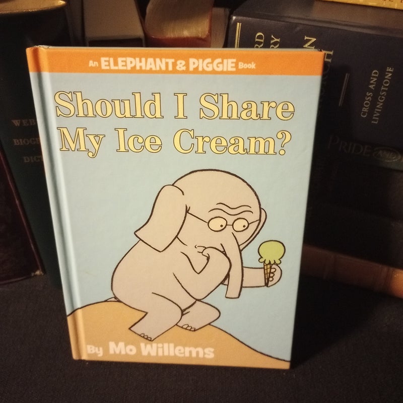 Should I Share My Ice Cream? (an Elephant and Piggie Book)