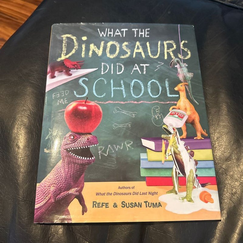 What the Dinosaurs Did at School by Refe Tuma, Susan Tuma
