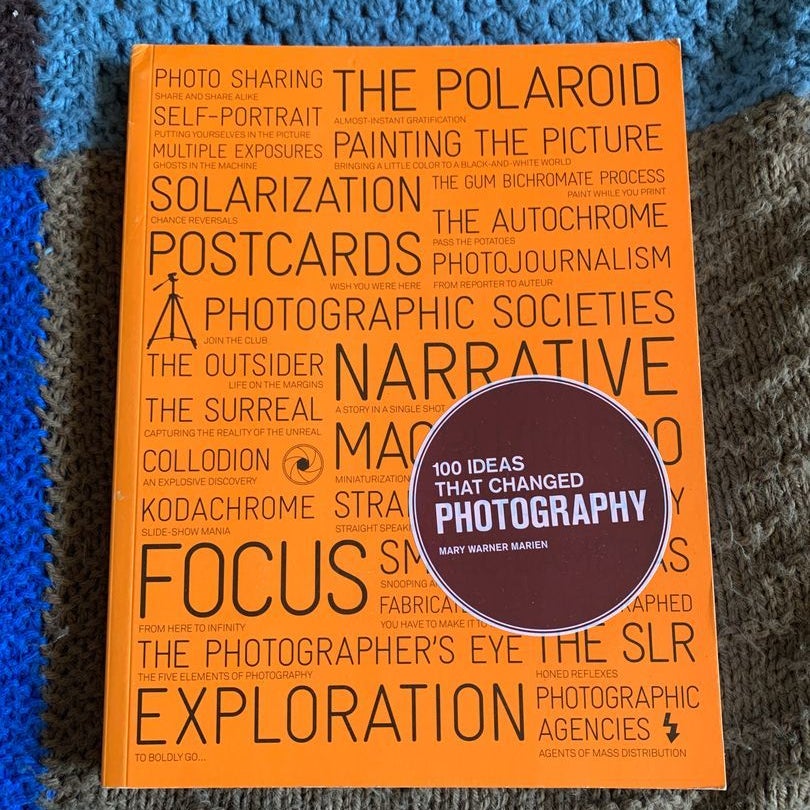 100 Ideas That Changed Photography by Mary Warner Marien