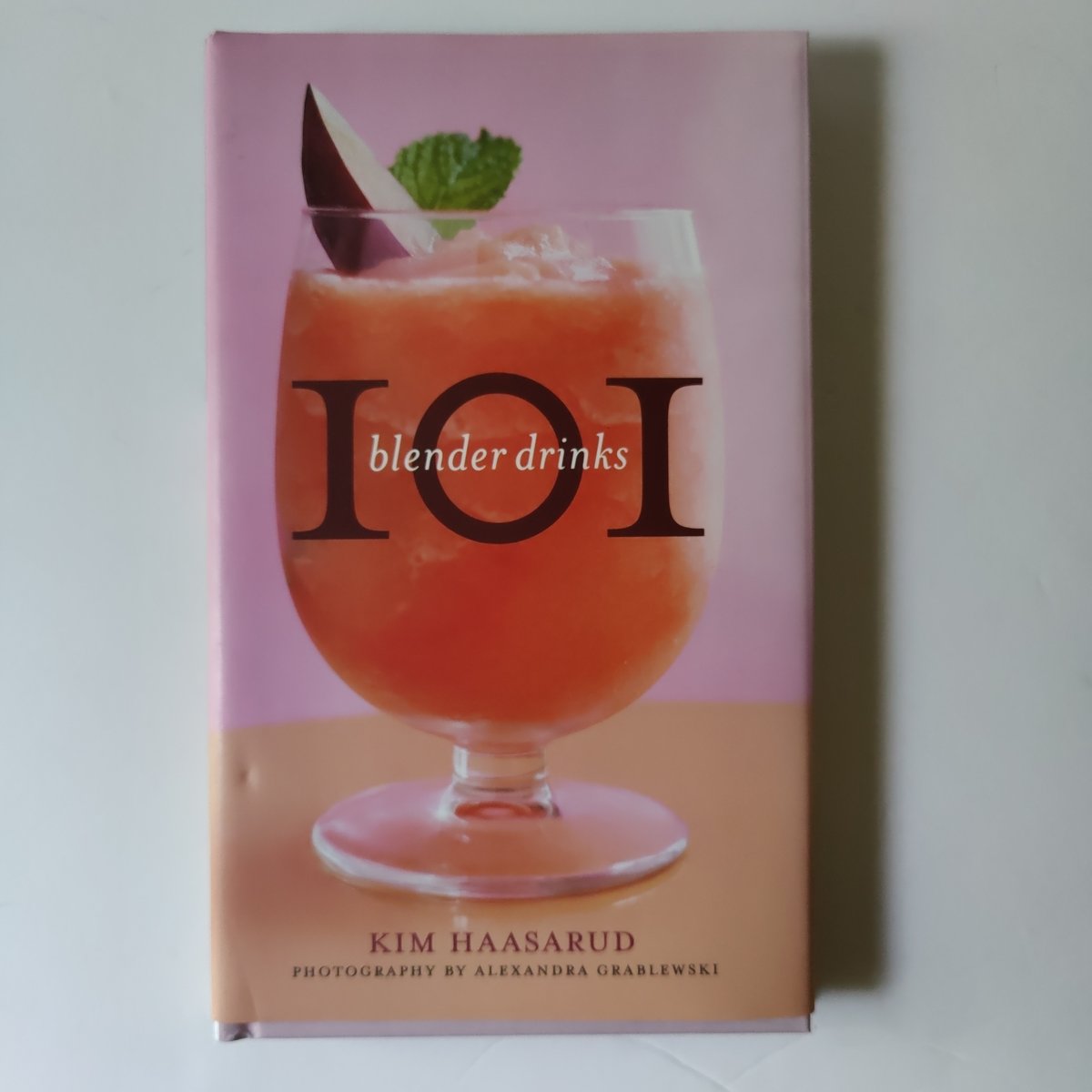 101 Blender Drinks by Kim Haasarud, Alexandra Grablewski