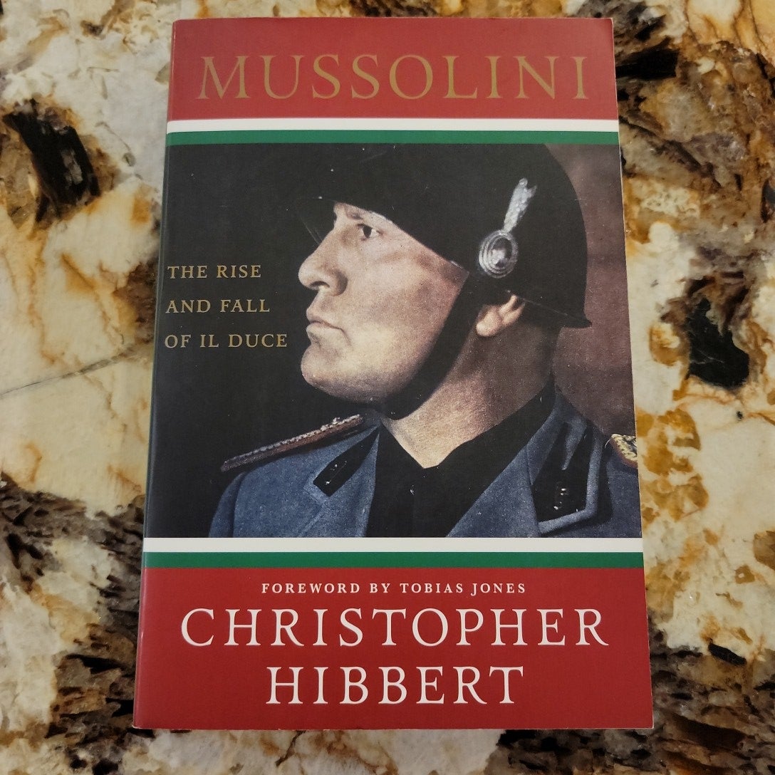 Mussolini: the Rise and Fall of il Duce by Christopher Hibbert