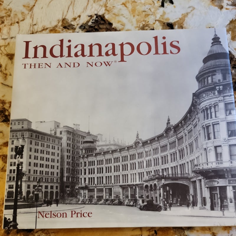 Indianapolis Then and Now by Nelson Price