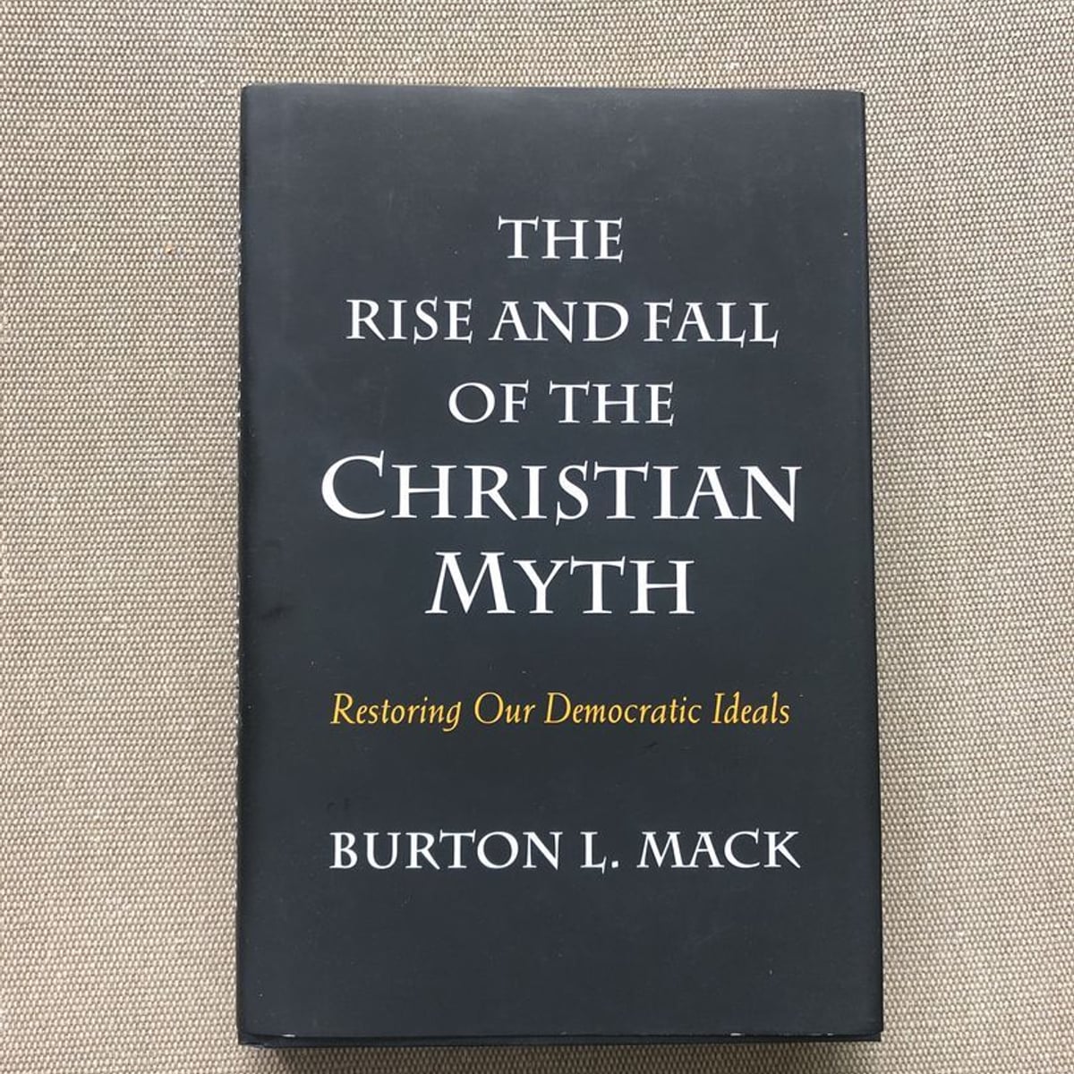 The Rise and Fall of the Christian Myth by Burton L. Mack, Hardcover ...