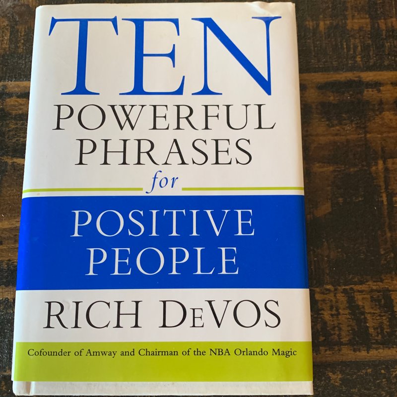 Ten Powerful Phrases for Positive People by Rich DeVos
