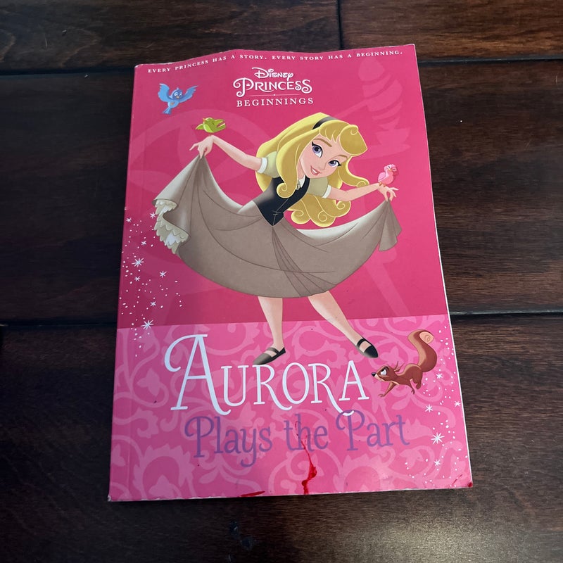 Disney Princess Beginnings: Aurora Plays the Part (Disney Princess) by ...
