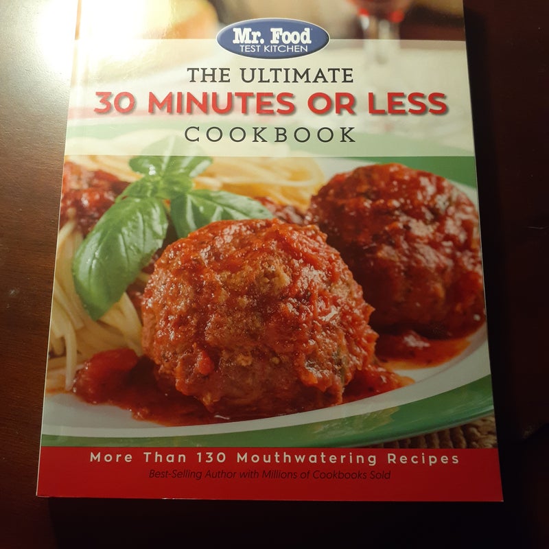 The Ultimate 30 Minute or Less Cookbook by Food Test Kitchen Staff