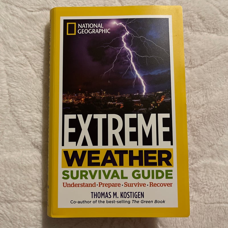 National Geographic Extreme Weather Survival Guide by Thomas M. Kostigen